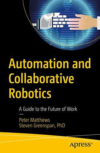 Greenspan, Steven Automation and Collaborative Robotics: A Guide to th ...