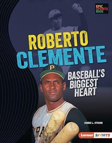 Starr, Abbe L. Roberto Clemente: Baseball's Biggest Heart (Epic Sports ...