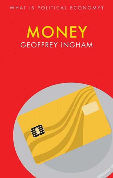 Ingham, Geoffrey Money: Ideology, History, Politics (What Is Political ...