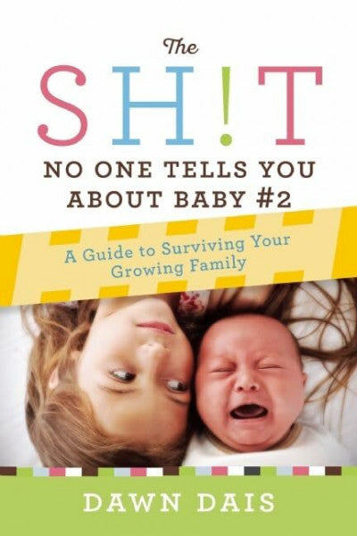 Dais, Dawn The Sh!t No One Tells You About Baby #2: A Guide To Survivi ...