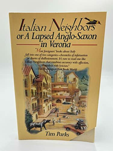 Parks, Tim Italian Neighbors Or, a Lapsed Anglo-Saxon in Verona ...