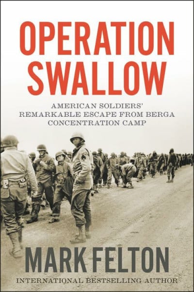 Felton, Mark Operation Swallow: American Soldiers' Remarkable Escape f ...