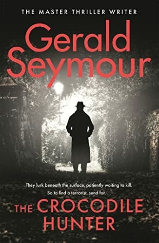 Seymour, Gerald The Crocodile Hunter: The spellbinding new thriller fr ...
