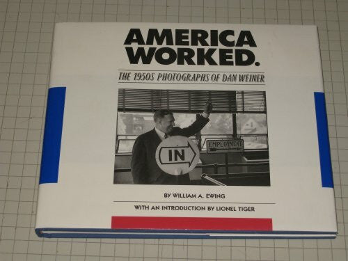 Weiner, Dan America Worked: The 1950s Photographs of Dan Weiner ...