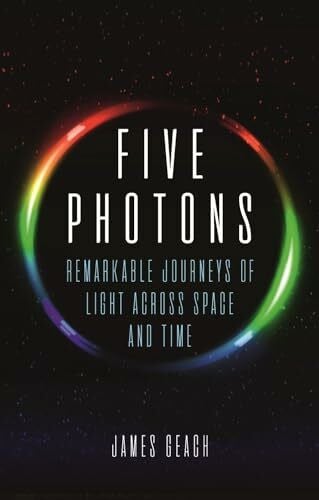 Geach, James Five Photons: Remarkable Journeys of Light Across Space a ...