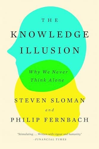 Fernbach, Philip The Knowledge Illusion: Why We Never Think Alone ...
