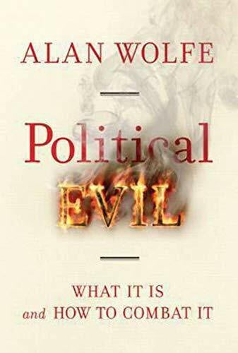 Wolfe, Alan Political Evil: What It Is and How to Combat It ...