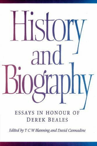 Cannadine, David History and Biography: Essays in Honour of Derek Beal ...