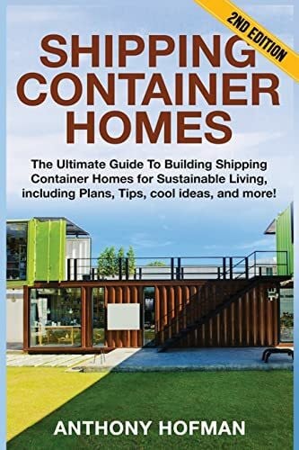 Hofman, Anthony Shipping Container Homes: The Ultimate Guide To Buildi ...