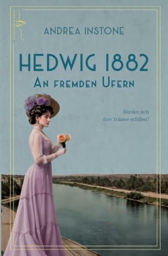Instone, Andrea Hedwig 1882 - An fremden Ufern: Endlich ist Hedwig im ...