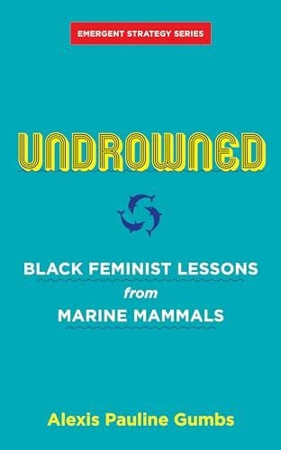 Brown, Adrienne Maree Undrowned: Black Feminist Lessons from Marine Ma ...