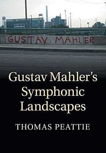 Peattie, Thomas Gustav Mahler's Symphonic Landscapes – Zweitliebe by ...