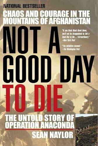 Naylor, Sean Not a Good Day to Die: The Untold Story of Operation Anac ...