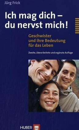 Frick, Jürg Ich mag dich - du nervst mich!: Geschwister und ihre Bedeu ...
