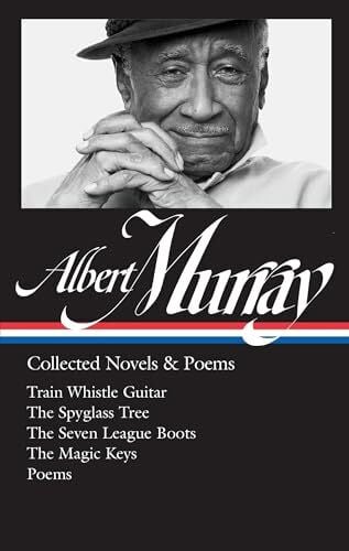 Murray, Albert Albert Murray: Collected Novels & Poems (LOA #304): Tra ...